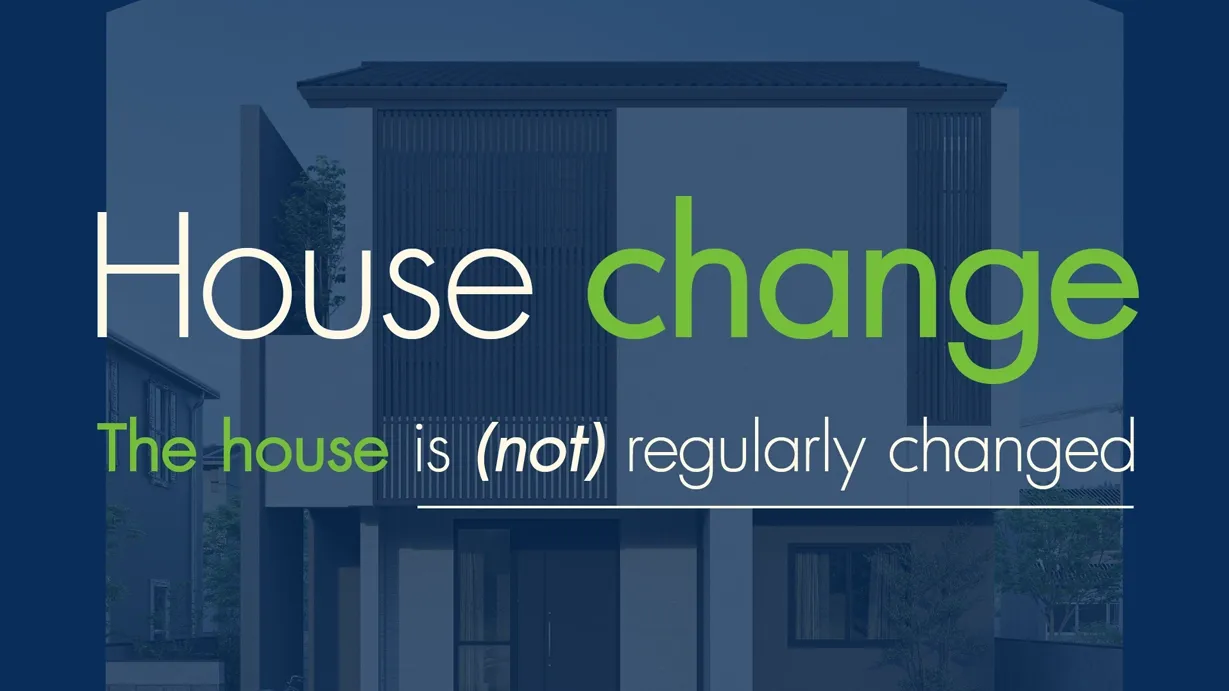 House Change The house is (not) regularly changed